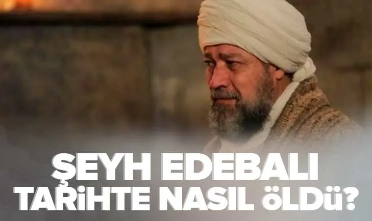 Şeyh Edebalı tarihte nasıl öldü? Kuruluş Osman Şeyh Edebali kimdir ...